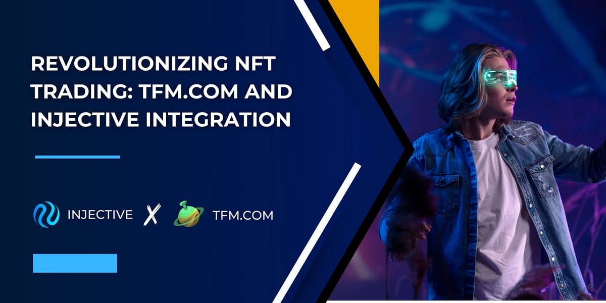 Revolutionizing NFT Trading: TFM.com and Injective Integration | by ...