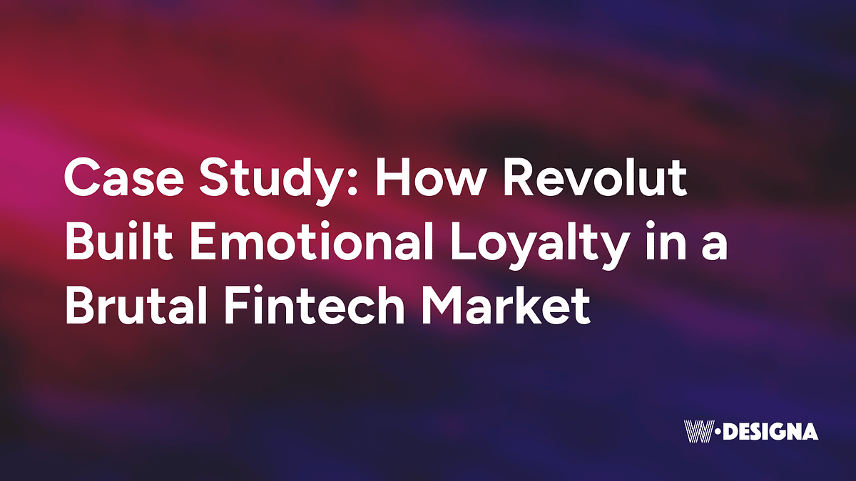 Case Study: How Revolut Built Emotional Loyalty in a Brutal Fintech ...