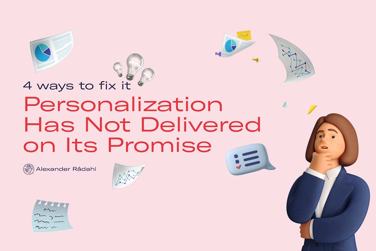 Personalization Has Not Delivered on Its Promise: 4 ways to fix it | by ...