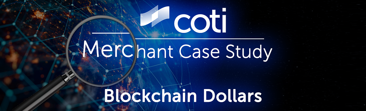 COTI — Merchant Case Study: Blockchain Dollars | by COTI | COTI | Medium