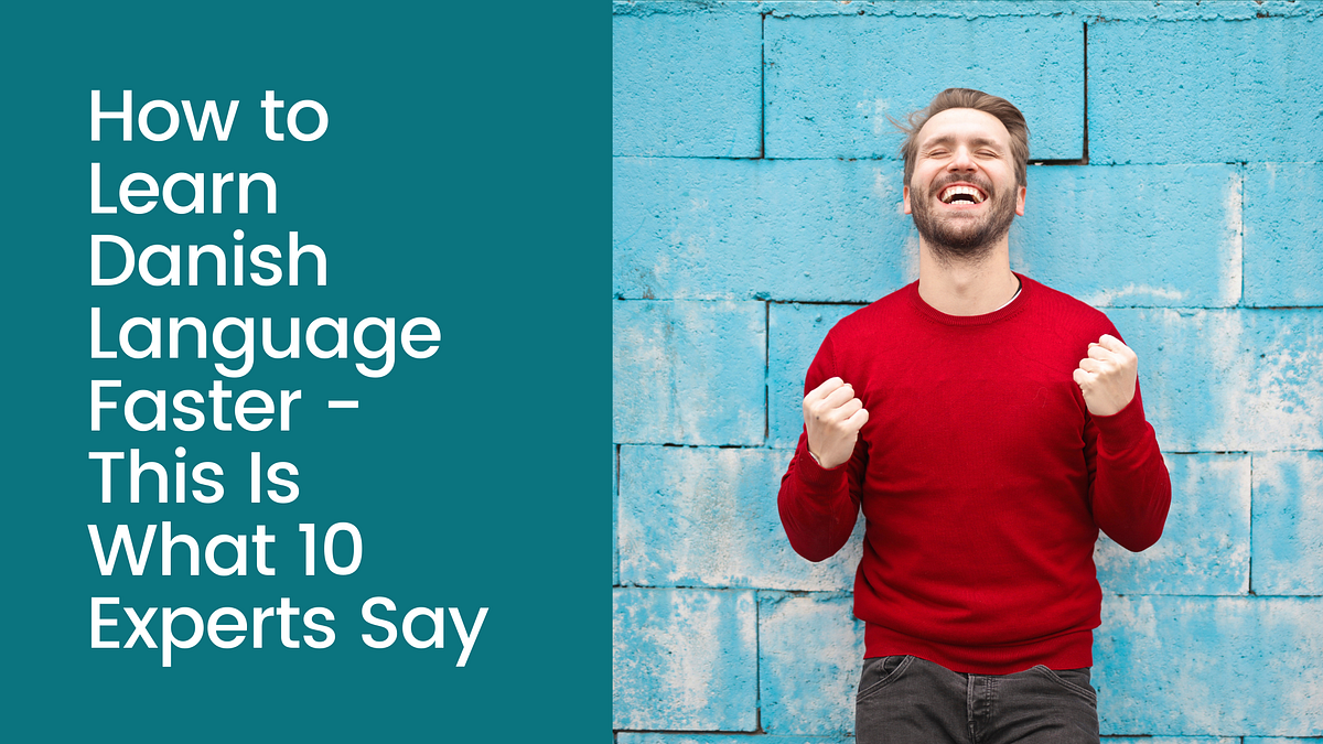 How to Learn Danish Language Faster — This Is What 10 Experts Say | by ...