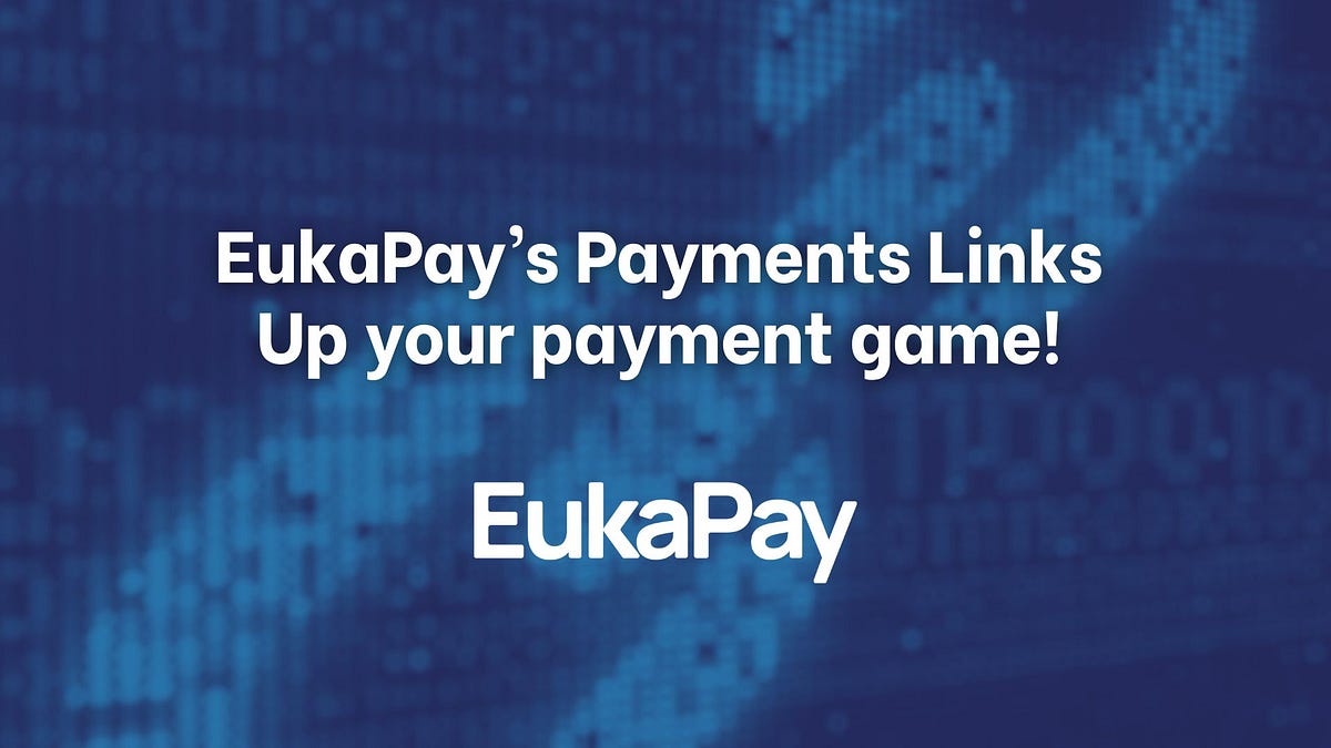 Streamline Transactions with Eukapay’s Payment Links | EukaPay