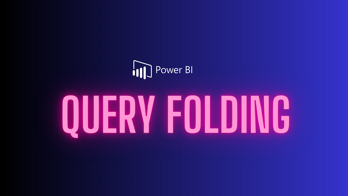 What is the significance of Query Folding in Power BI, and why should ...