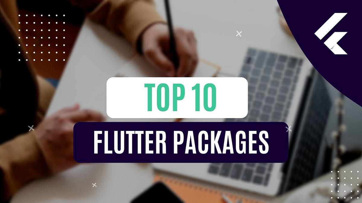 Top 10 Flutter Packages 2025: Essential Libraries for Developers | Medium