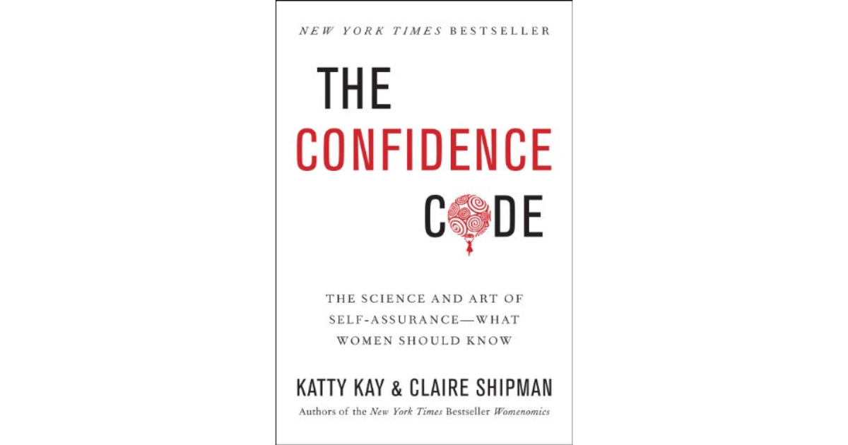 Business Book Review: The Confidence Code by Katty Kay and Claire ... Business Book Review: The Confidence Code by Katty Kay and Claire ...