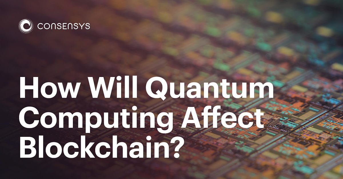 How Will Quantum Computing Affect Blockchain? | by Consensys | ConsenSys Media | Medium