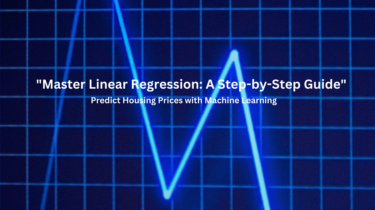 A Step-by-Step Guide to Building Your First Linear Regression Model ...