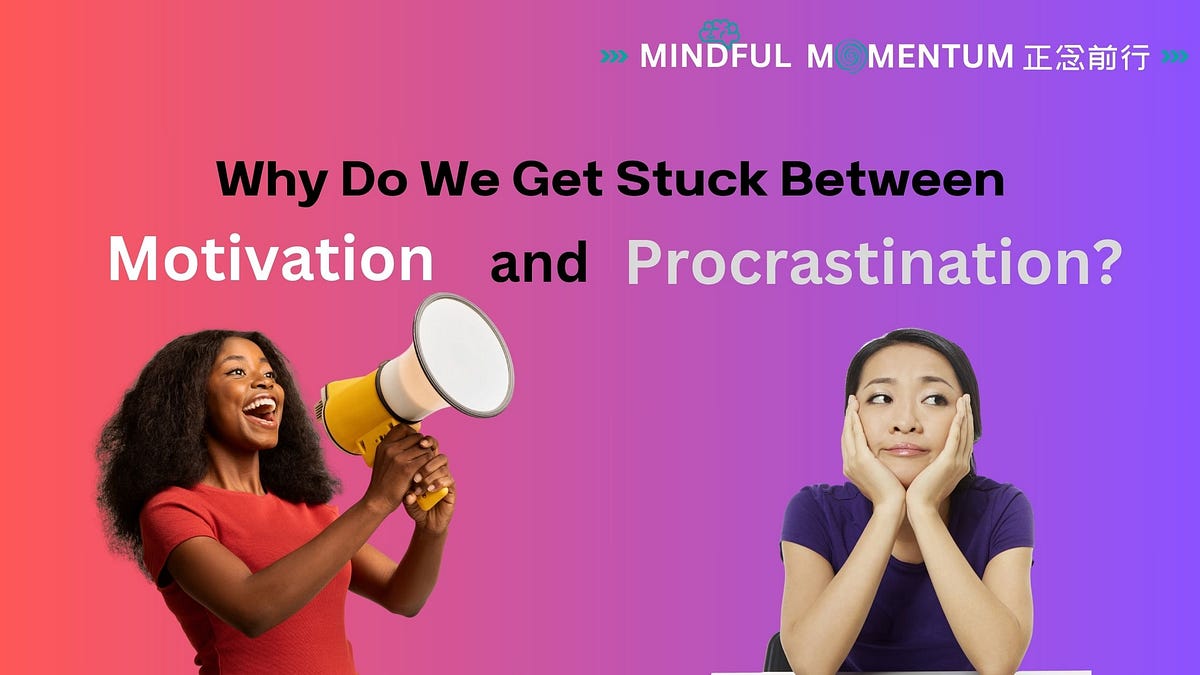 Why Do We Get Stuck Between Motivation and Procrastination? | by ...