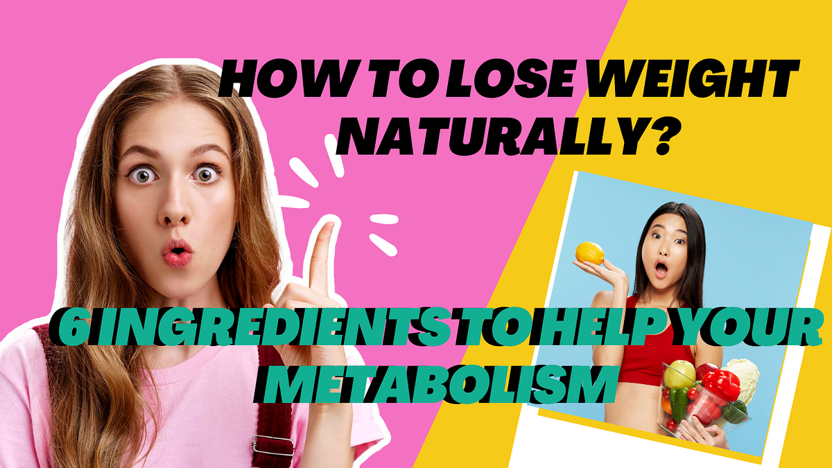 HOW TO LOSE WEIGHT NATURALLY?. (Six natural ingredients to help your ...