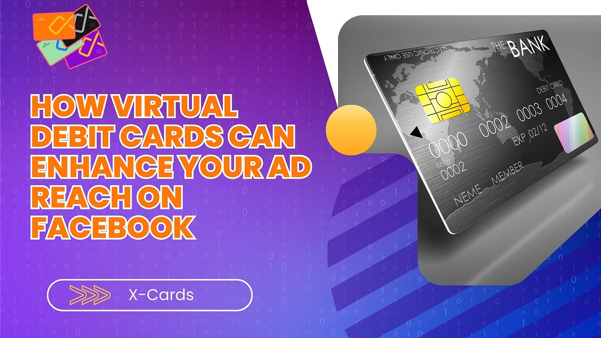 How Virtual Debit Cards Can Enhance Your Ad Reach on Facebook | by ...