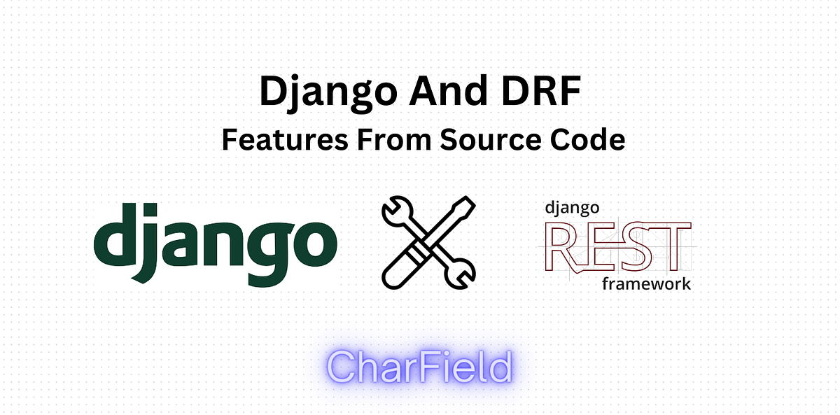 Mastering Django REST: CharField from the Source Code | by Rahul Beniwal | Level Up Coding