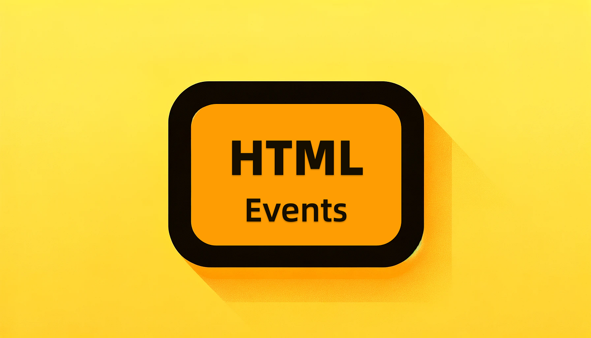 Understanding HTML Events: From Creation to Handling (With Examples) | by Alex Carter | Stackademic