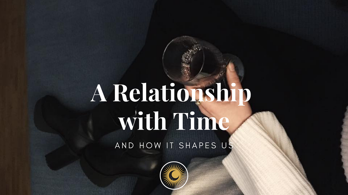 A relationship with Time, and how it shapes us. | by Alenka Rose ...