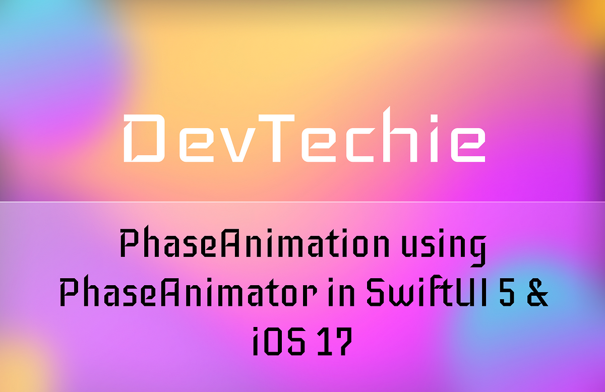 Phaseanimation Using Phaseanimator In Swiftui 5 And Ios 17 By Devtechie