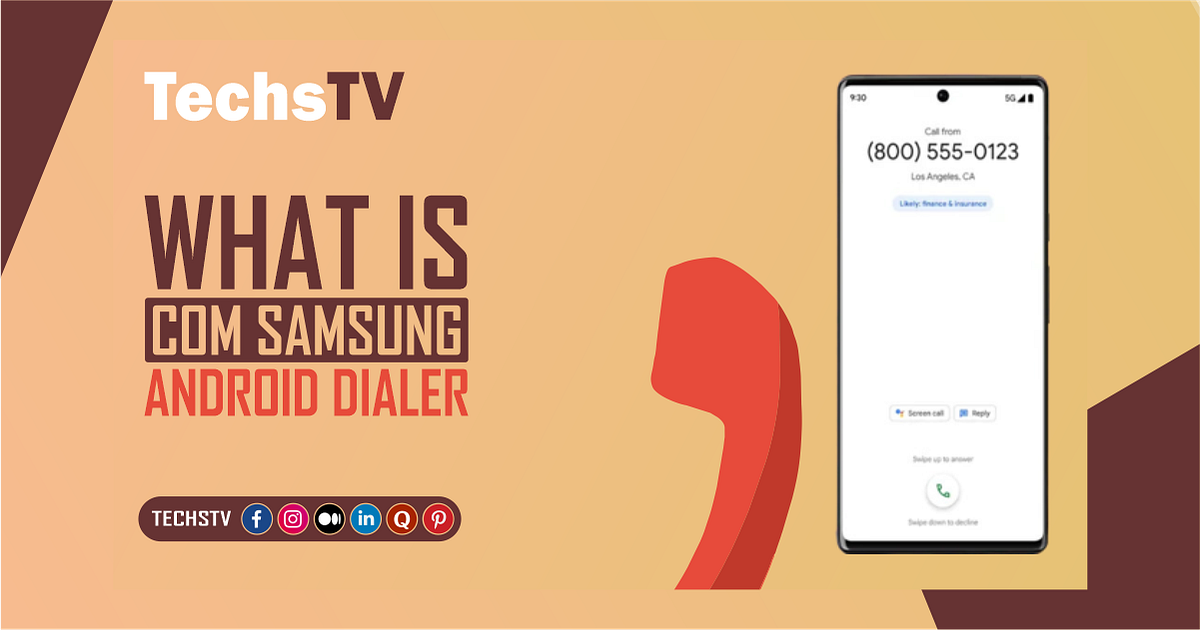 What Is Com Samsung Android Dialer A Complete Guide - TechsTV - Medium