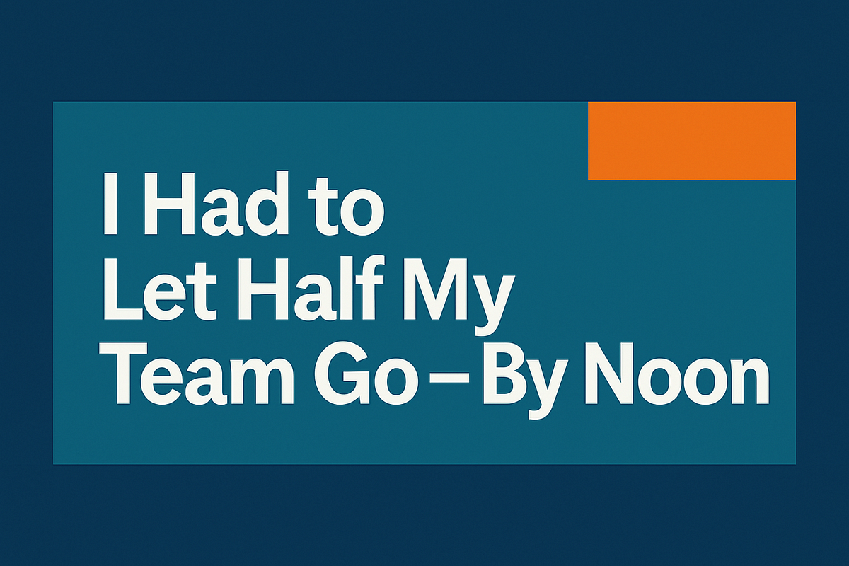 I Had to Let Half My Team Go — By Noon | by Carol Ornstein | Medium