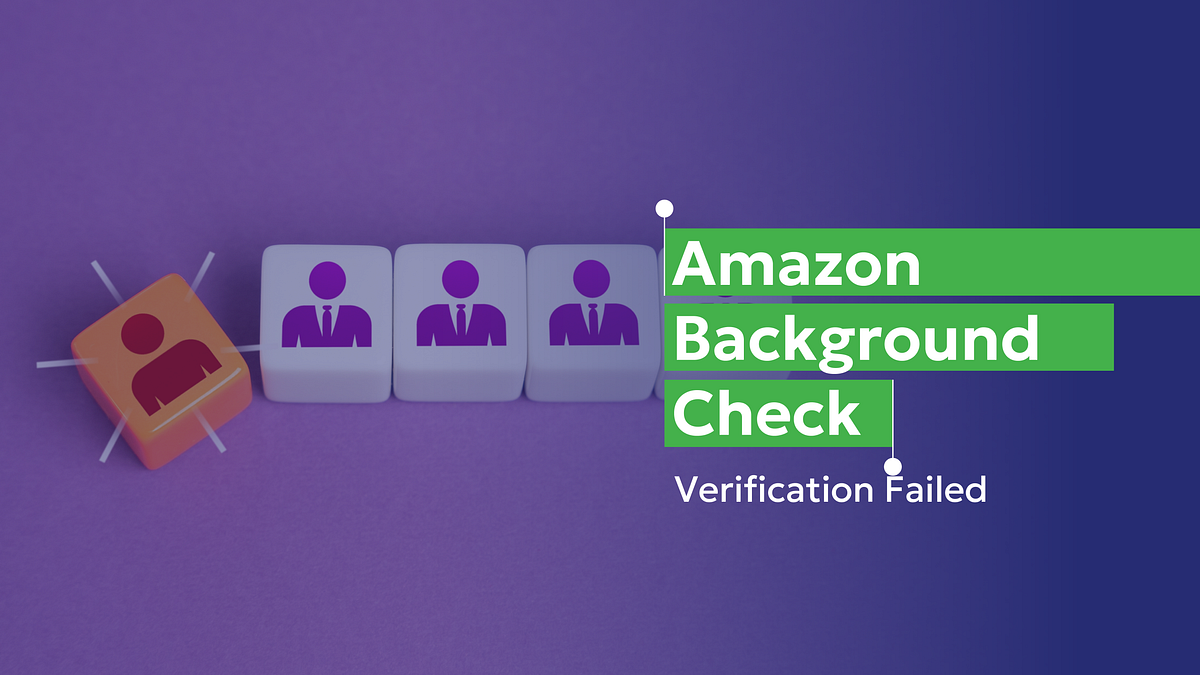Amazon Background Check Verification Failed | by Consumer Attorneys ...