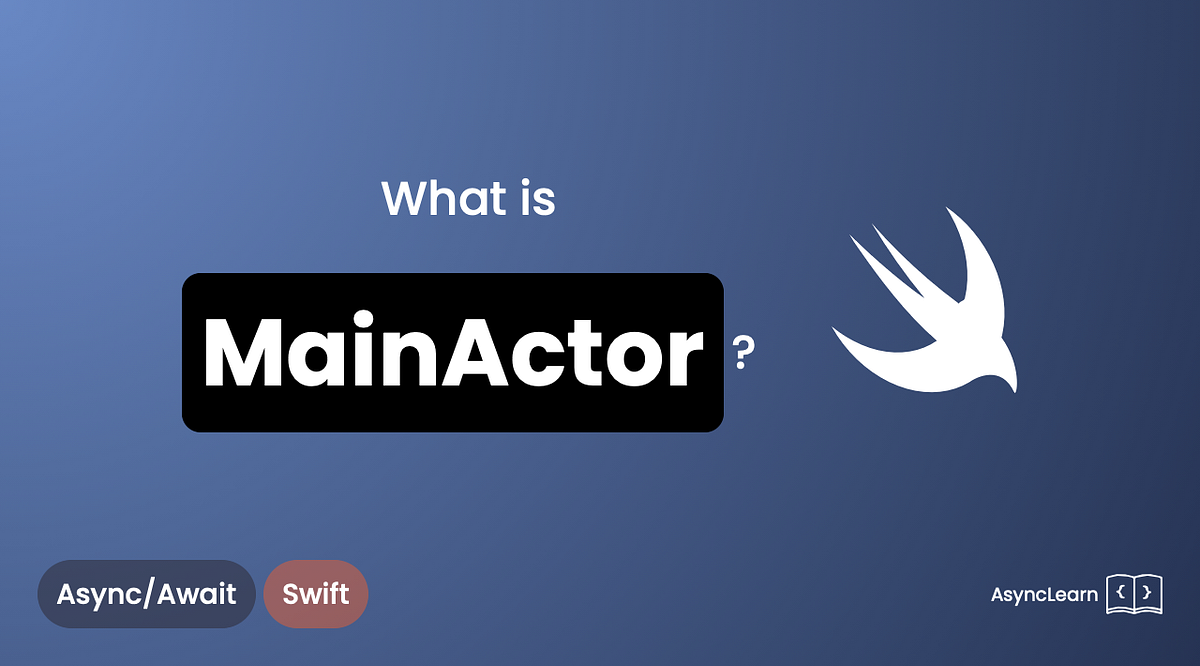 What is @MainActor and How to use it | by AsyncLearn | Medium