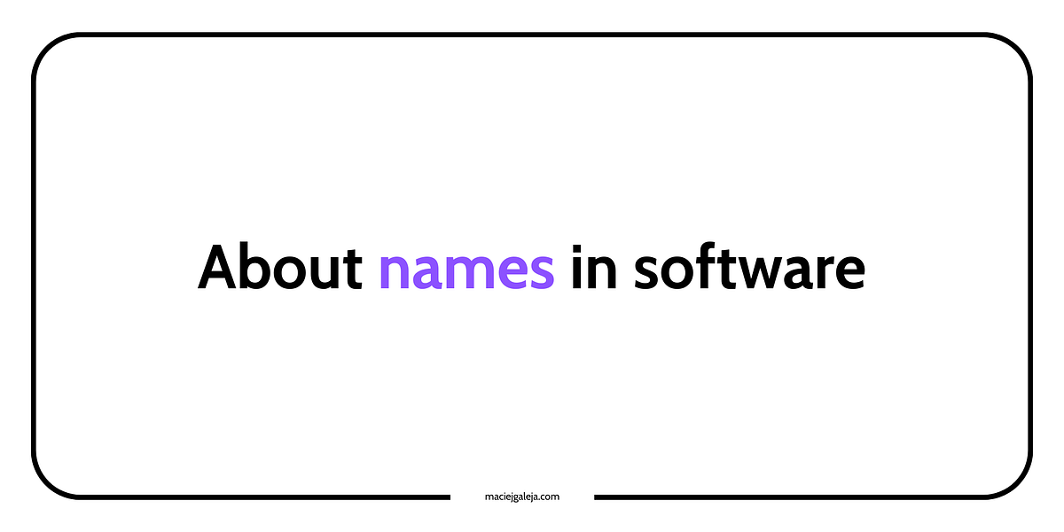 About names in software. There are only two hard things in… | by Maciej ...