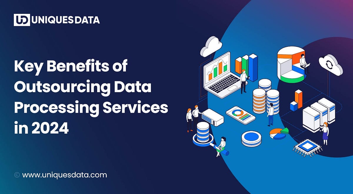 Benefits of Outsourcing Data Processing Services in 2024 | Medium
