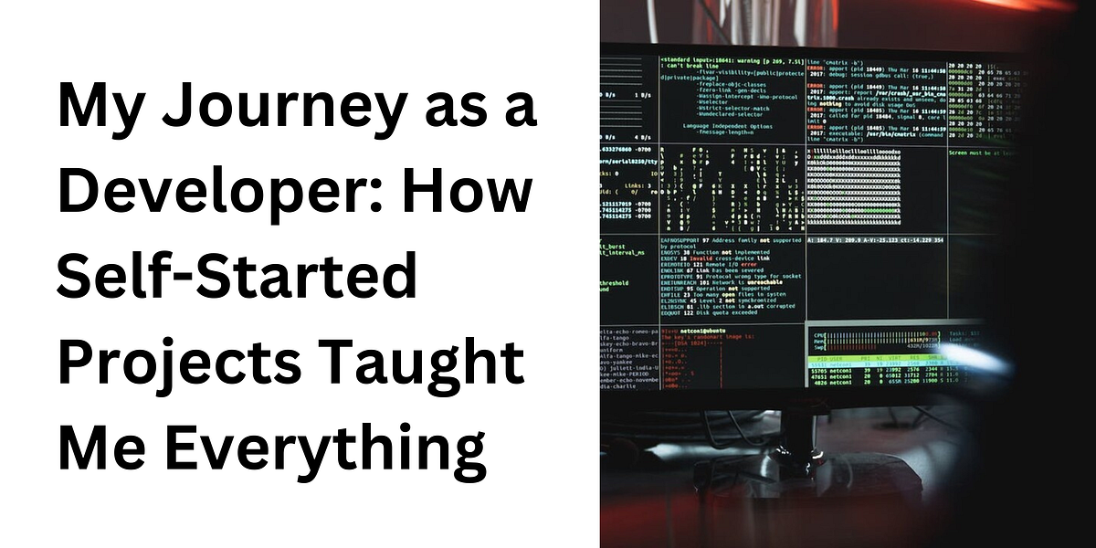 My Journey as a Developer: How Self-Started Projects Taught Me ...