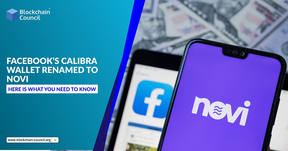 FACEBOOK’S CALIBRA WALLET RENAMED TO NOVI- HERE IS WHAT YOU NEED TO ...