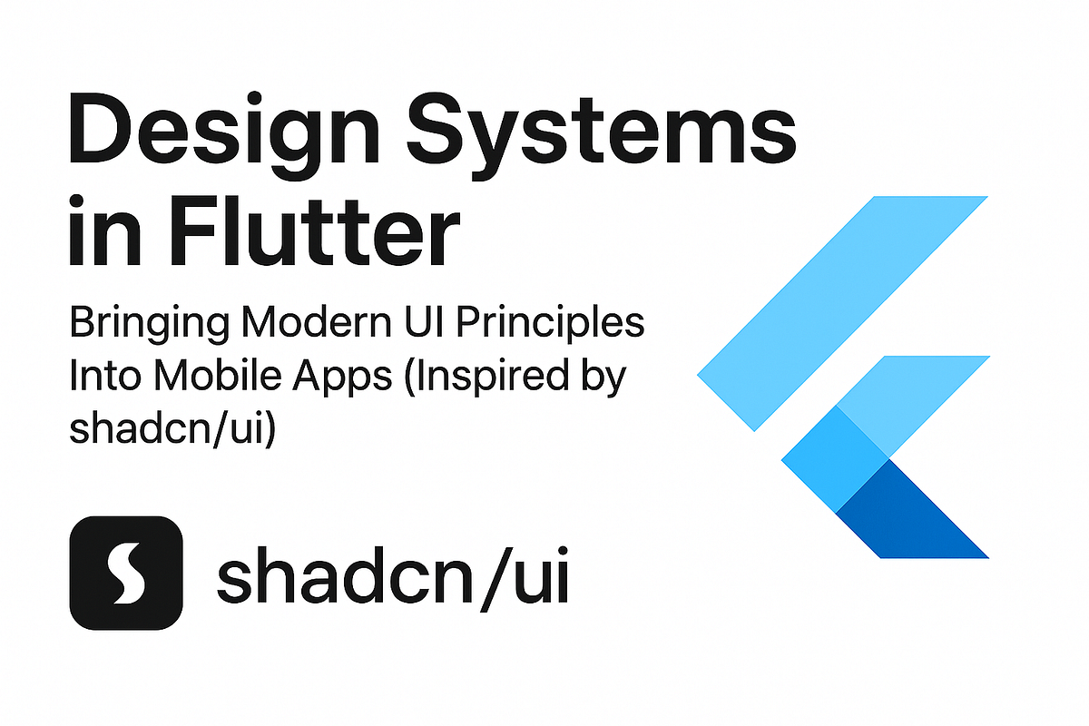 Design Systems in Flutter: Bringing Modern UI Principles Into Mobile Apps (Inspired by shadcn ...