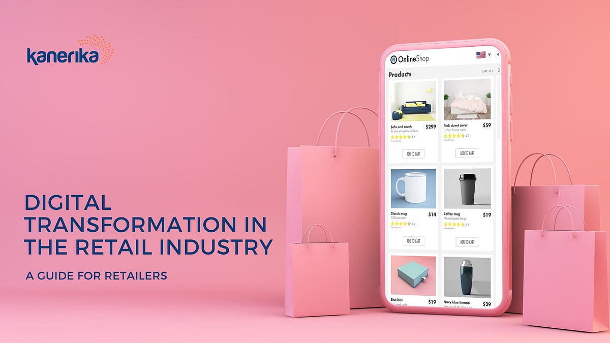 Digital Transformation in the Retail Industry: A Business Guide for ...