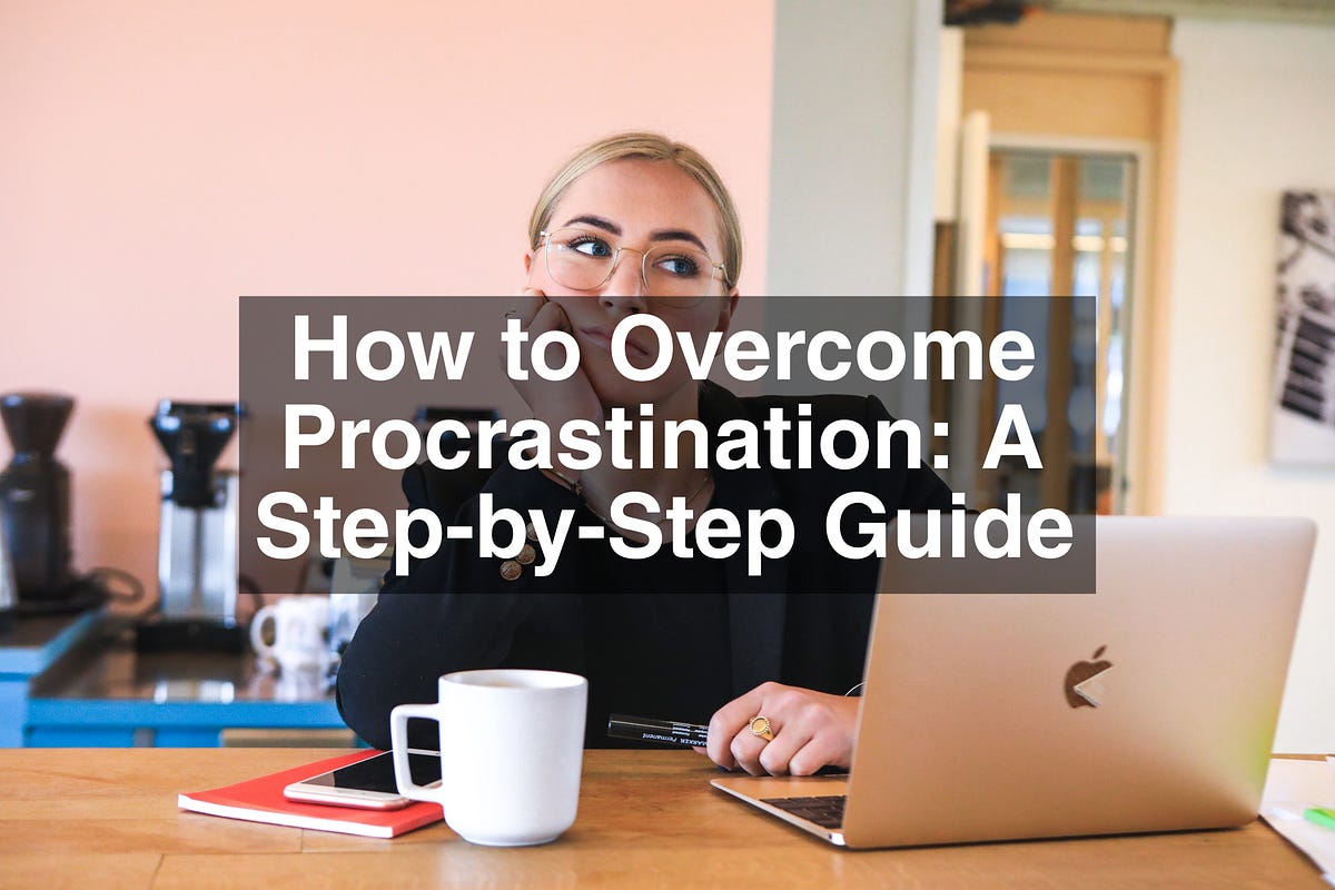 How to Overcome Procrastination: A Step-by-Step Guide | by Djanel Me | Medium