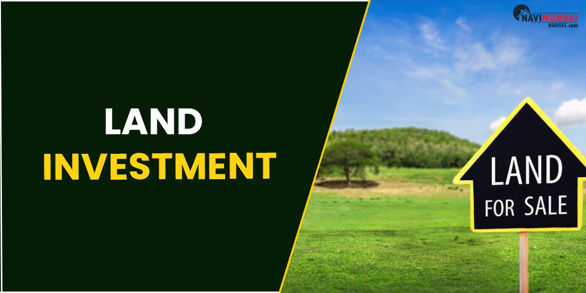 Land Investment: What You Need To Know | by nayana navimumbaihouses ...