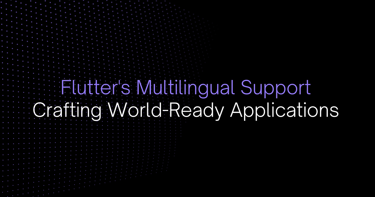 Flutter’s Multilingual Support: Crafting World-Ready Applications | by Yatendrakumar | Medium