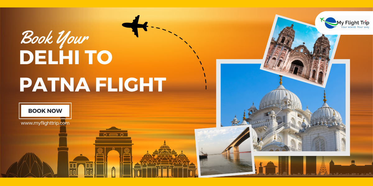 Urban Hubs To Rich Heritage: Book Your Delhi To Patna Flight Adventure | by My Flight Trip | Medium