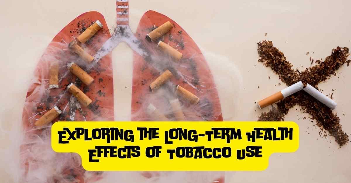 Exploring The Long-Term Health Effects Of Tobacco Use | by Marvel Path ...