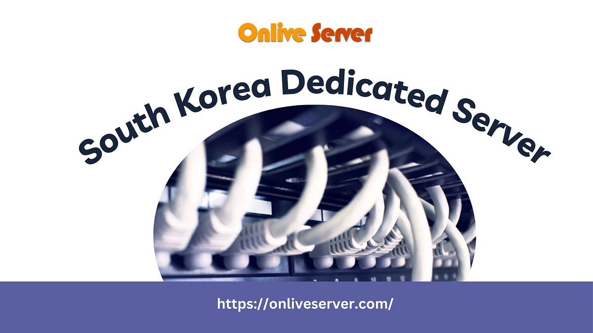 The Best Dedicated Server Solutions in South Korea for Unmatched ...