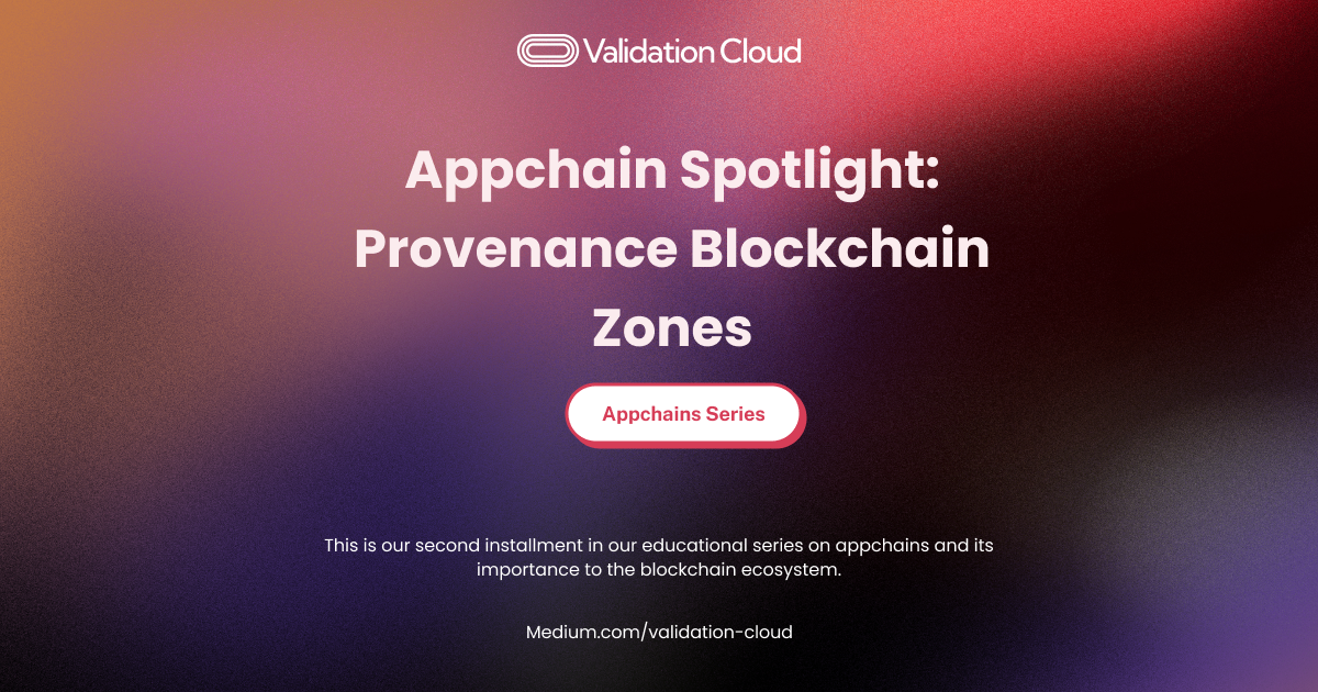 Appchain Spotlight: Provenance Blockchain Zones | by Validation Cloud | Validation Cloud | Medium