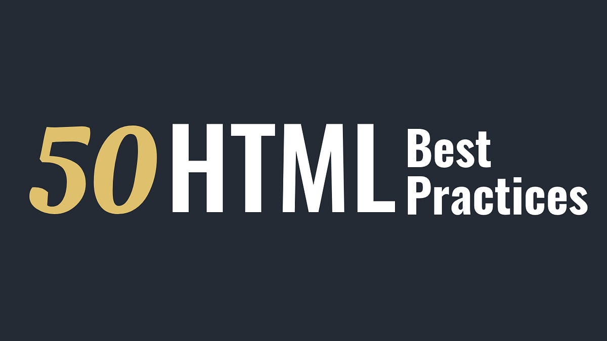 50 HTML Best Practices & Guidelines to Build Better Web Projects | by ...