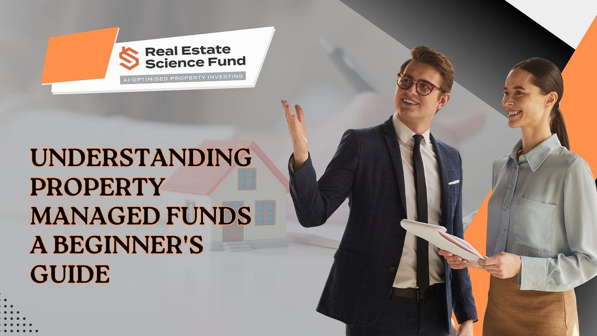 Understanding Property Managed Funds: A Beginner’s Guide | by ...