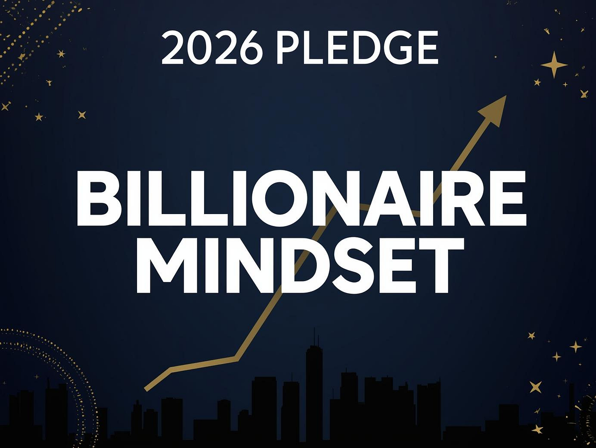 Middle-Class Money, Billionaire Mindset: The 2026 Pledge | by Abhishek ...
