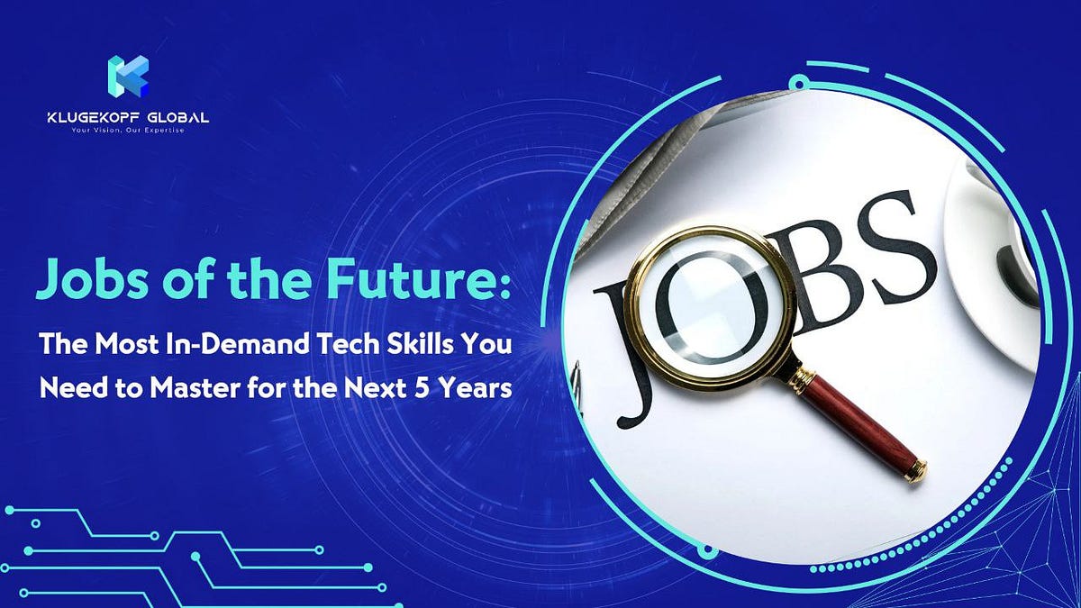 Jobs of the Future: The Most In-Demand Tech Skills You Need to Master ...