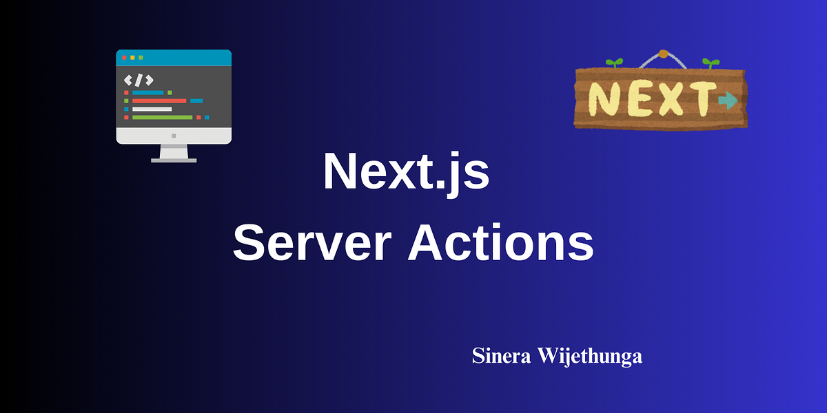 Next Js Server Actions Server Actions Have Become A Trending… By Sinera Wijethunga Nerd For