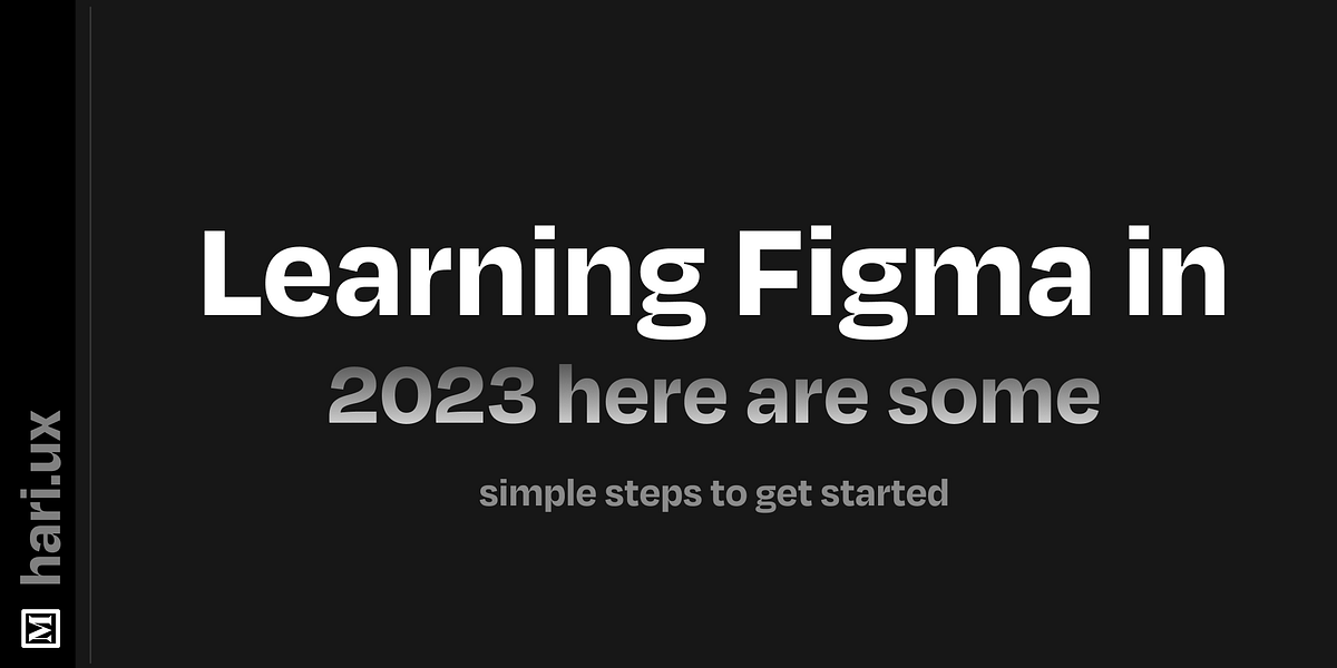 Learning Figma in 2023 here are some simple steps to get started | by ...