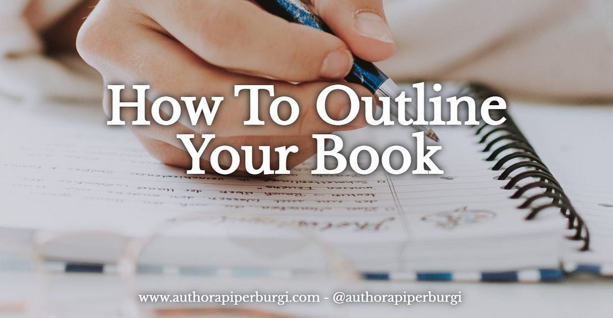 How To Outline Your Book. Outlining a book can sometimes get… | by ...