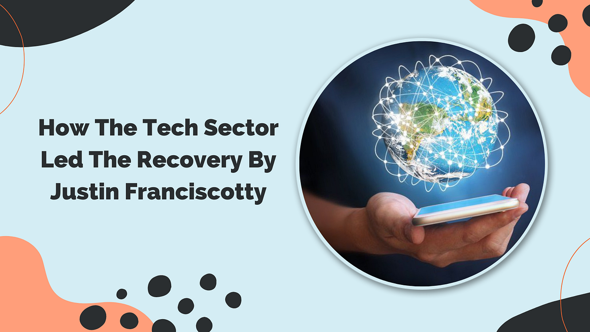 How The Tech Sector Led The Recovery By Justin Franciscotty | by Justin ...