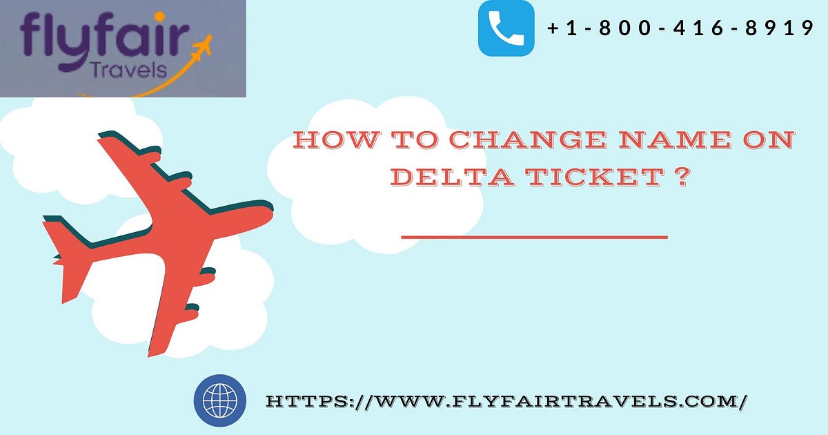 How To Change Name On Delta Ticket: A Complete Guide! | by John Celeste ...