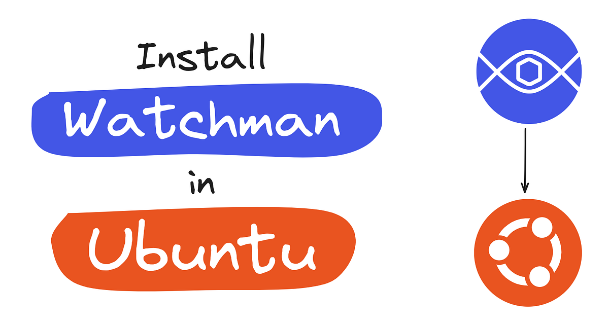 Install Watchman in Ubuntu. This will be a straight forward guide… | by ...