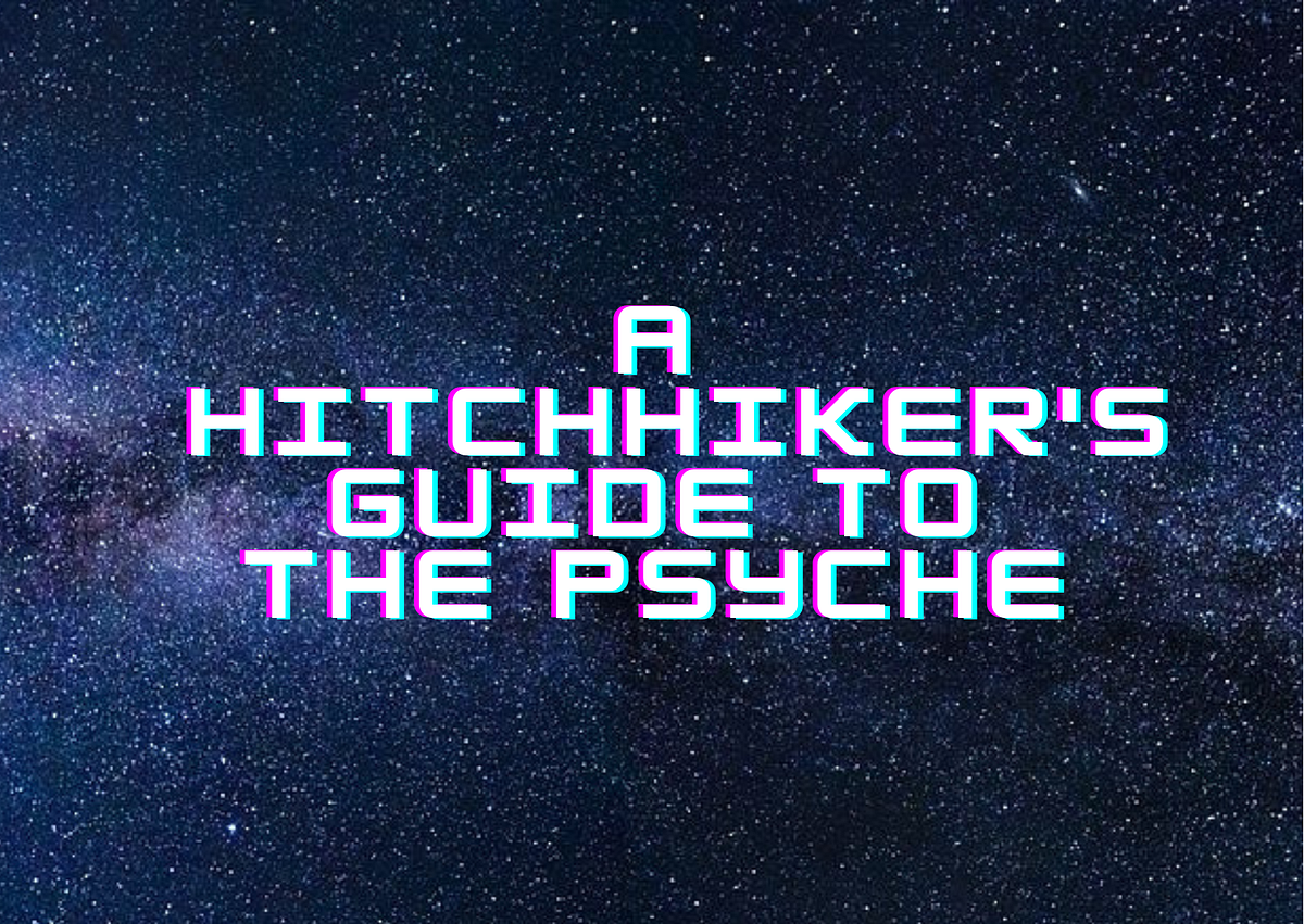 A Hitchhiker’s Guide to the Psyche | by Sisyphus writes... | Medium
