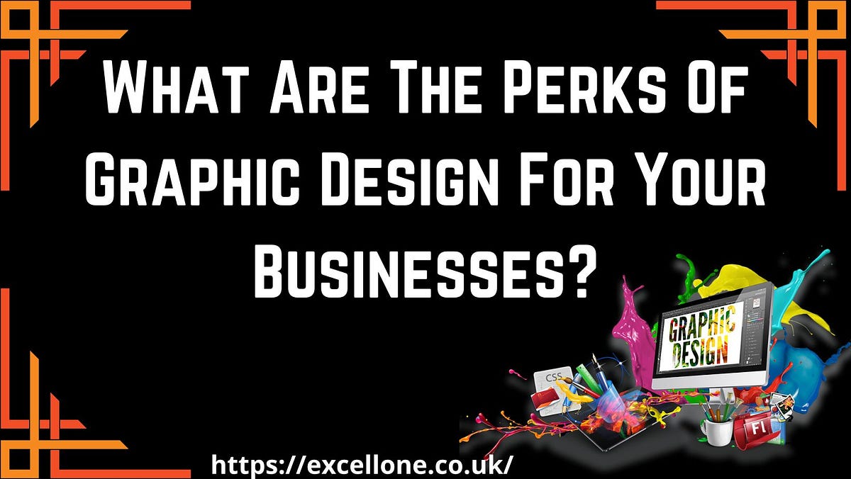 What Are The Perks Of Graphic Design For Your Businesses? | by ...