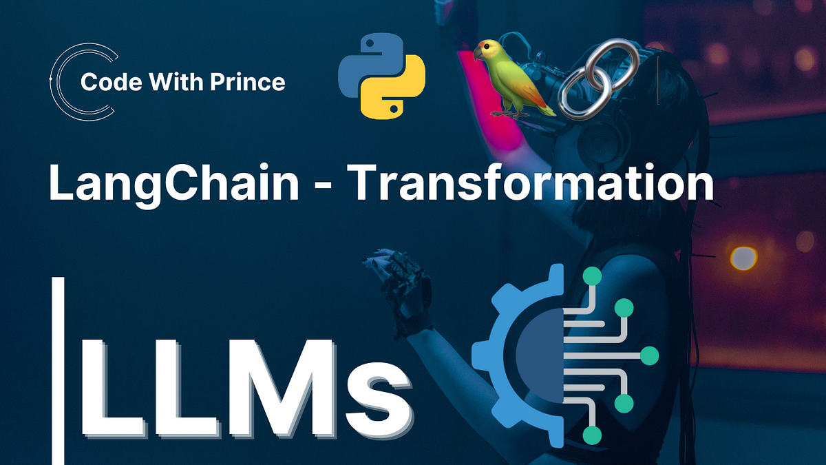 LangChain — Transformation. Sometimes, when you get a user prompt… | by ...