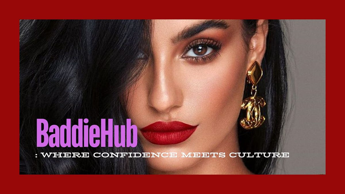 BaddieHub: Where Confidence Meets Culture | by Dr.Anil Sharma | May ...