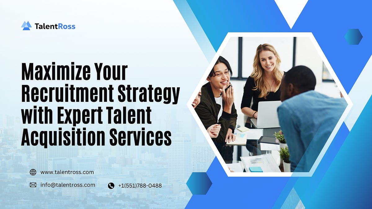Maximize Your Recruitment Strategy with Expert Talent Acquisition ...